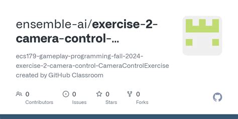 Github Ensemble Aiexercise 2 Camera Control Hamzaahmed1234 Ecs179 Gameplay Programming Fall