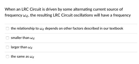 Solved When An Lrc Circuit Is Driven By Some Alternating