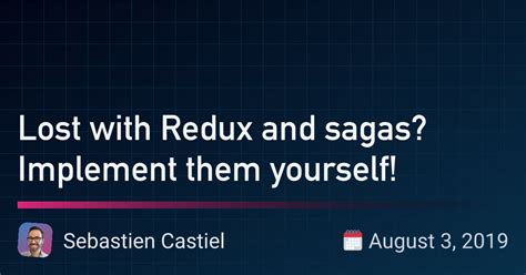 lost with redux and sagas implement them yourself