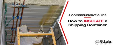 A Comprehensive Guide How To Insulate A Shipping Container For Optimal Performance BMarko