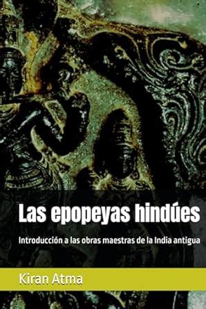 Las Epopeyas Hindúes Introducción A Las Obras Maestras De La India