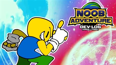 Noob Adventure Dev Logupdate Log Youtube