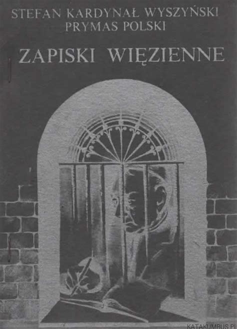 Zapiski więzienne STEFAN KARDYNAŁ WYSZYŃSKI katakumbus pl
