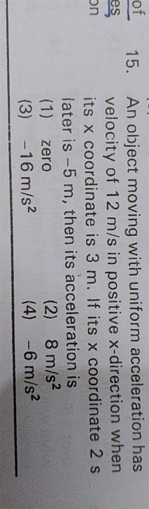 an object moving with uniform acceleration has velocity of 12 m s in posi