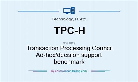 What Does TPC H Mean Definition Of TPC H TPC H Stands For Transaction Processing Council Ad