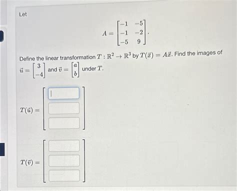 Solved LetA=[-1-5-1-2-59]Define the linear transformation | Chegg.com