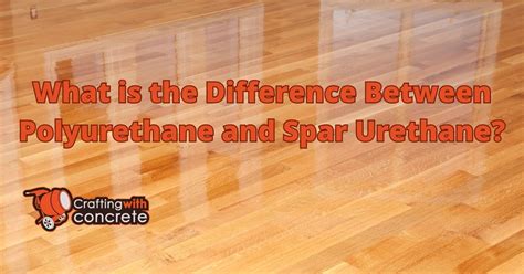 What Is The Difference Between Polyurethane And Spar Urethane