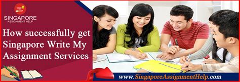 How Successfully Get Singapore Write My Assignment Services Singapore