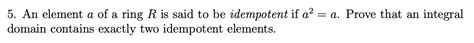 solved 5 an element a of a ring r is said to be idempotent
