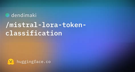 dendimaki mistral lora token classification · hugging face