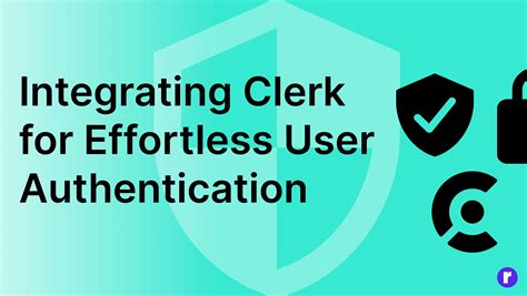 Integrating Clerk For Effortless User Authentication