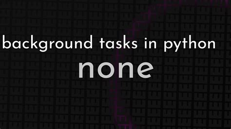 Background Tasks In Python