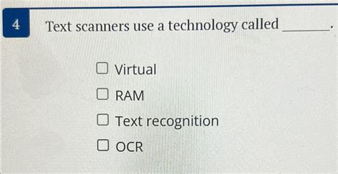 Solved 4 Text Scanners Use A Technology Chegg Com