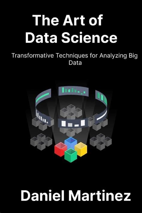 The Art Of Data Science Transformative Techniques For Analyzing Big