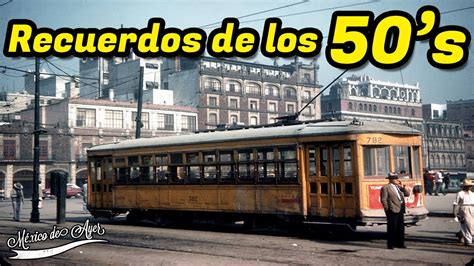 Recuerdos De Los Años 50 La Transformación De La Ciudad De México