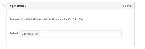 Solved D Question 7 10 Pts Draw All The Steps Of Heap Sort