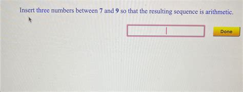 Solved Insert Three Numbers Between 7 ﻿and 9 ﻿so That The