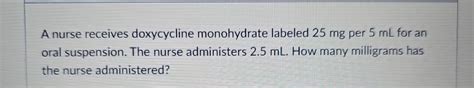 Solved A Nurse Receives Doxycycline Monohydrate Labeled Mg Chegg Com