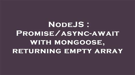 Nodejs Promiseasync Await With Mongoose Returning Empty Array Youtube