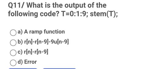 Solved Q11 What Is The Output Of The Following Code