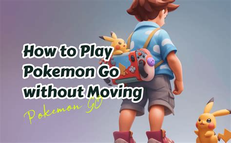 How to Play Pokémon Go without Moving on iOS Android 2024