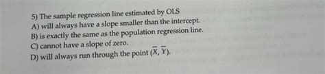 Solved 5 The Sample Regression Line Estimated By Ols A