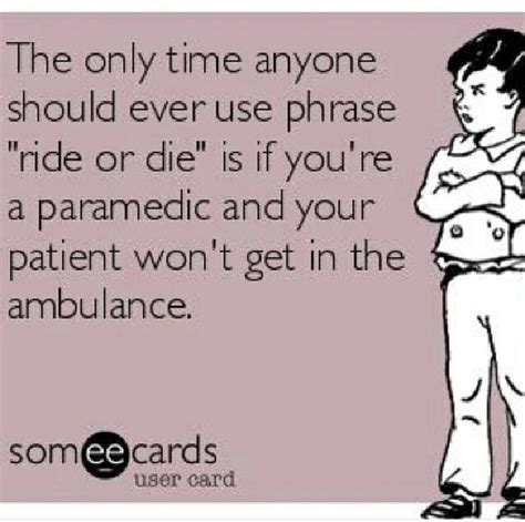 Paramedic Humor Ride Or Die Funny Emt Quotes Paramedic School Humor