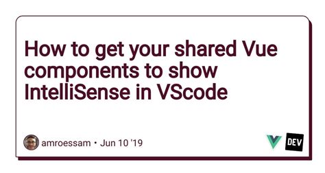 How To Get Your Shared Vue Components To Show Intellisense In Vscode
