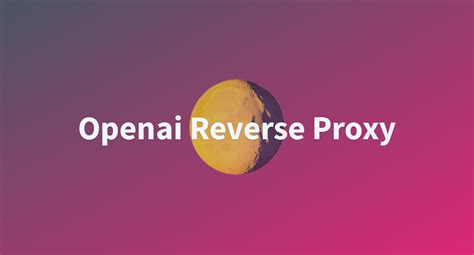 openai reverse proxy a hugging face space by bigmessai
