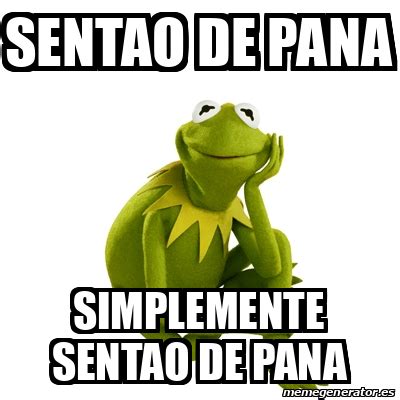 Meme Kermit The Frog Sentao De Pana Simplemente Sentao De Pana 32123763