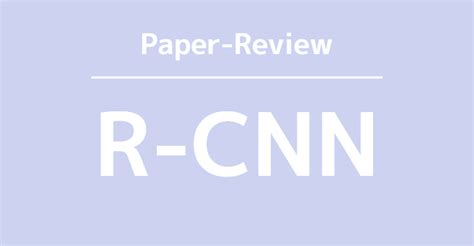 Paper Review R Cnn Rich Feature Hierarchies For Accurate Object