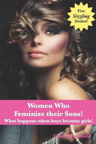 Women Who Feminize Their Sons By Grace Mansfield Waterstones