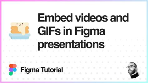 Figma Tutorial Embed Videos And S In Figma Presentations