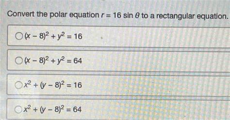 solved convert the polar equation r 16sin θ to a rectangular equation
