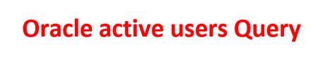 Oracle Applications Blog Oracle Active Users Query