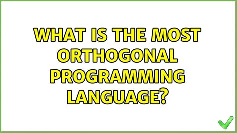 What Is The Most Orthogonal Programming Language 9 Solutions Youtube