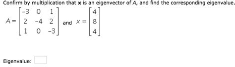Solved Confirm By Multiplication That X Is An Eigenvector Of Chegg Com