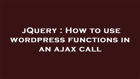 Jquery How To Use Wordpress Functions In An Ajax Call Youtube