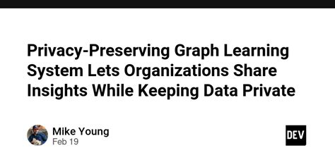 Privacy Preserving Graph Learning System Lets Organizations Share