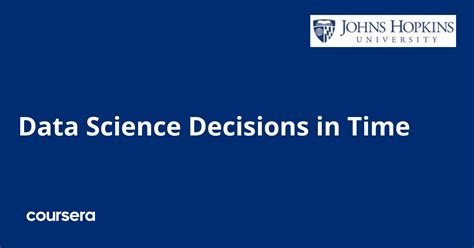 Data Science Decisions In Time Coursera