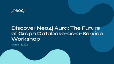 Discover Neo4j Aura The Future Of Graph Database As A Service Workshop