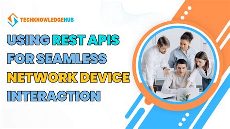 Using Rest Apis For Seamless Network Device Interaction