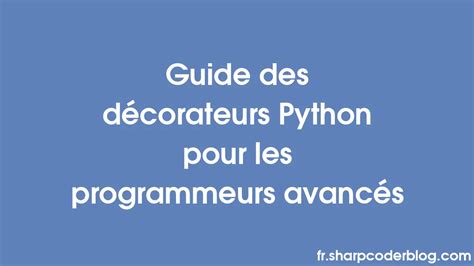 Guide Des Décorateurs Python Pour Les Programmeurs Avancés Sharp