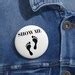 Show Me Feet Pin Button Foot Fetish Button Foot Lover Pin Foot Kink Funny Gift Nsfw Pin