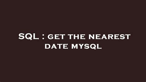 SQL Get The Nearest Date Mysql YouTube
