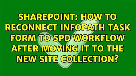 How To Reconnect Infopath Task Form To Spd Workflow After Moving It To The New Site Collection