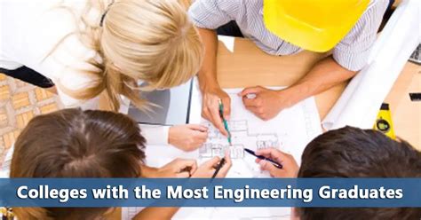 50 50 Highlights Colleges With The Most Engineering Graduates
