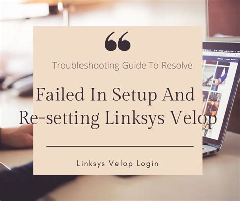 Resolve Failed In Setup And Re Setting Linksys Velop