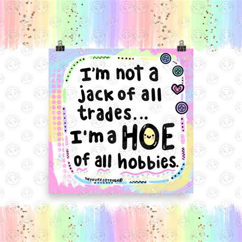 Im Not A Jack Of All Trades Im A Hoe Of All Hobbies Funny Art