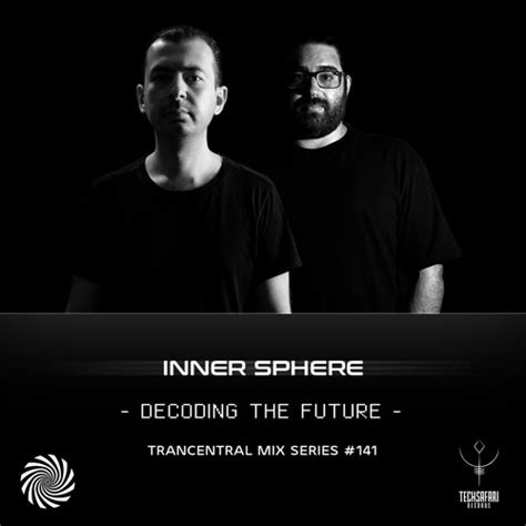 Stream Inner Sphere Decoding The Future Trancentral Mix 141 By